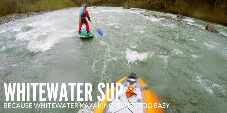 Whitewater SUP, Because Whitewater Kayaking Is Just Too Easy – Airhead
